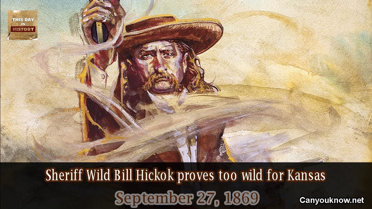 Sheriff Wild Bill Hickok proves too wild for Kansas September 27, 1869 ...