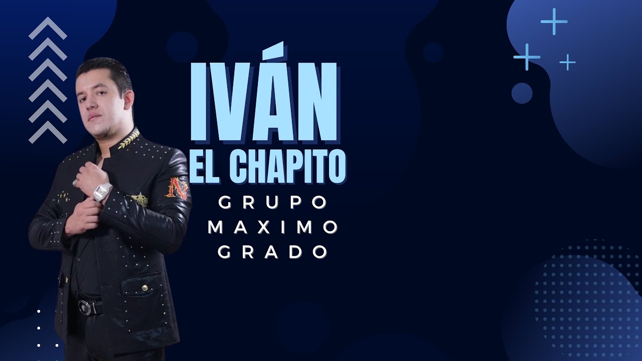 Grupo Máximo Grado, Iván El Chapito (Lyric Video) - YouTube Music