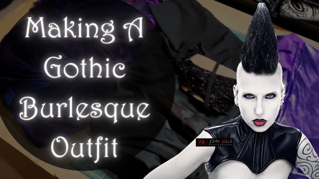 Making A Gothic Burlesque Outfit | Madame Absinthe - YouTube