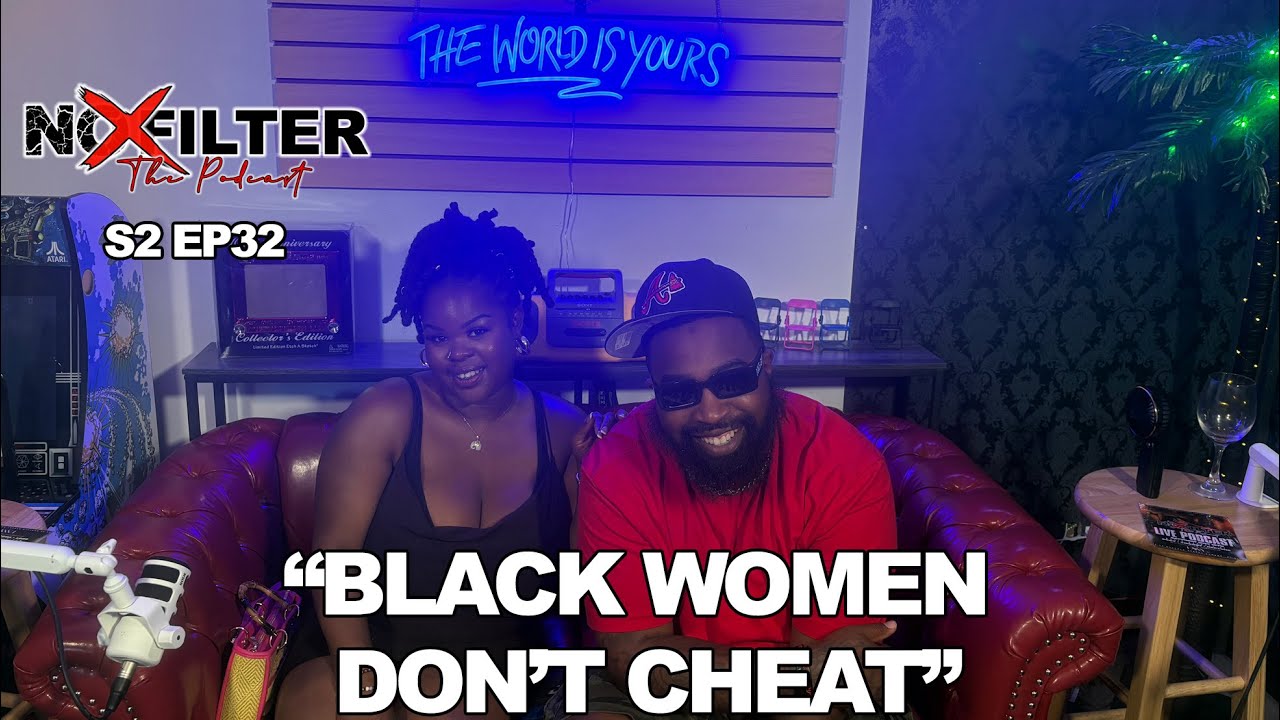 Black Women Don't Cheat | No Filter The Podcast S2 Episode 32 - YouTube