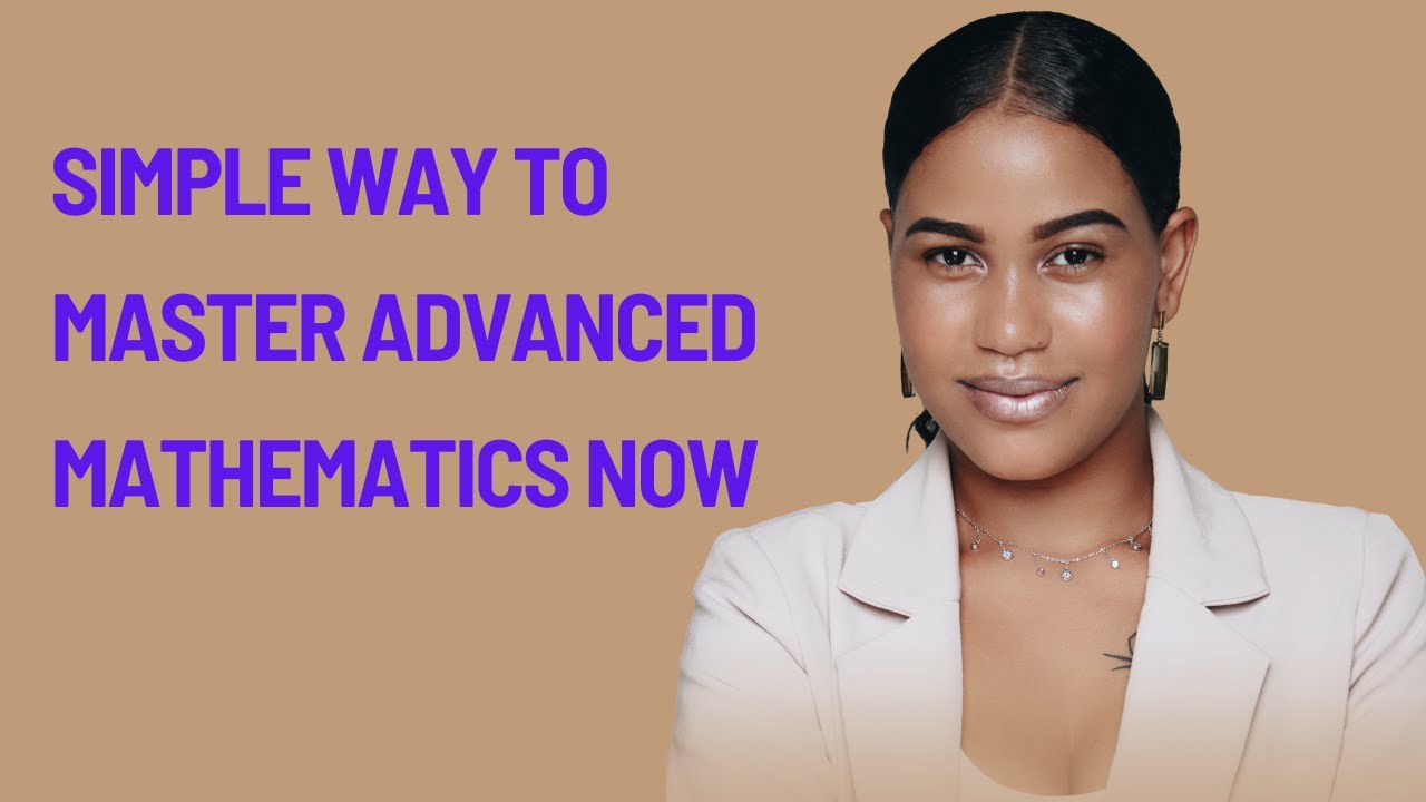 Simple Way to Master Advanced Mathematics NOW - YouTube