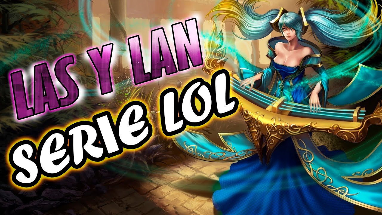 LAS Y LAN + SERIE LEAGUE OF LEGENDS - YouTube