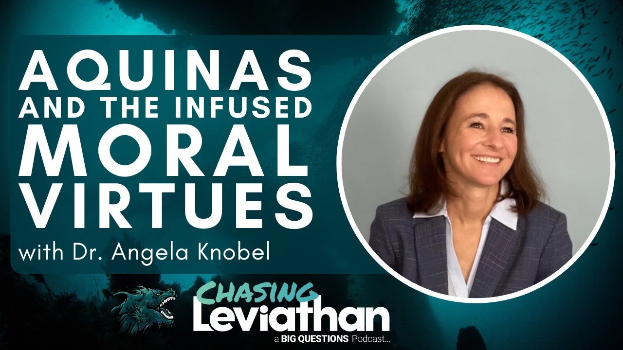 Aquinas and the Infused Moral Virtues with Dr. Angela Knobel (Chasing ...