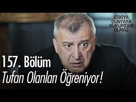 Tufan olanları öğreniyor! - Eşkıya Dünyaya Hükümdar Olmaz 157. Bölüm