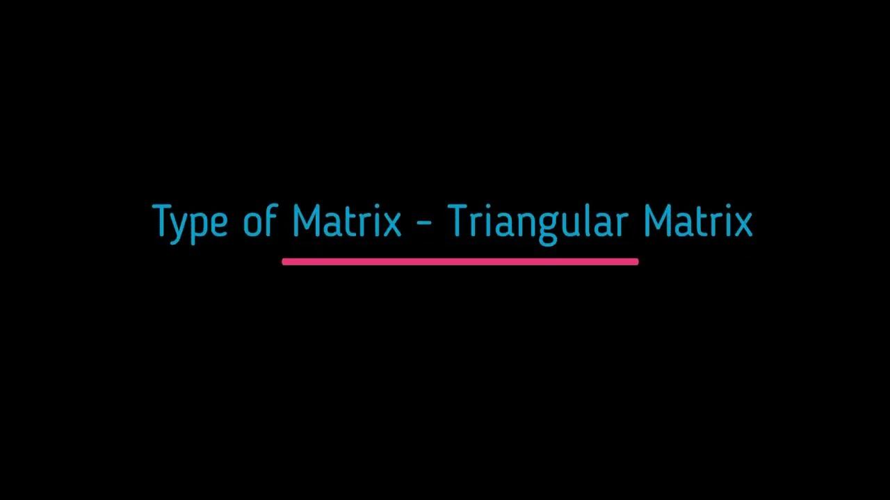 Triangular Matrix: What is Triangular Matrix ? It's Definition ...