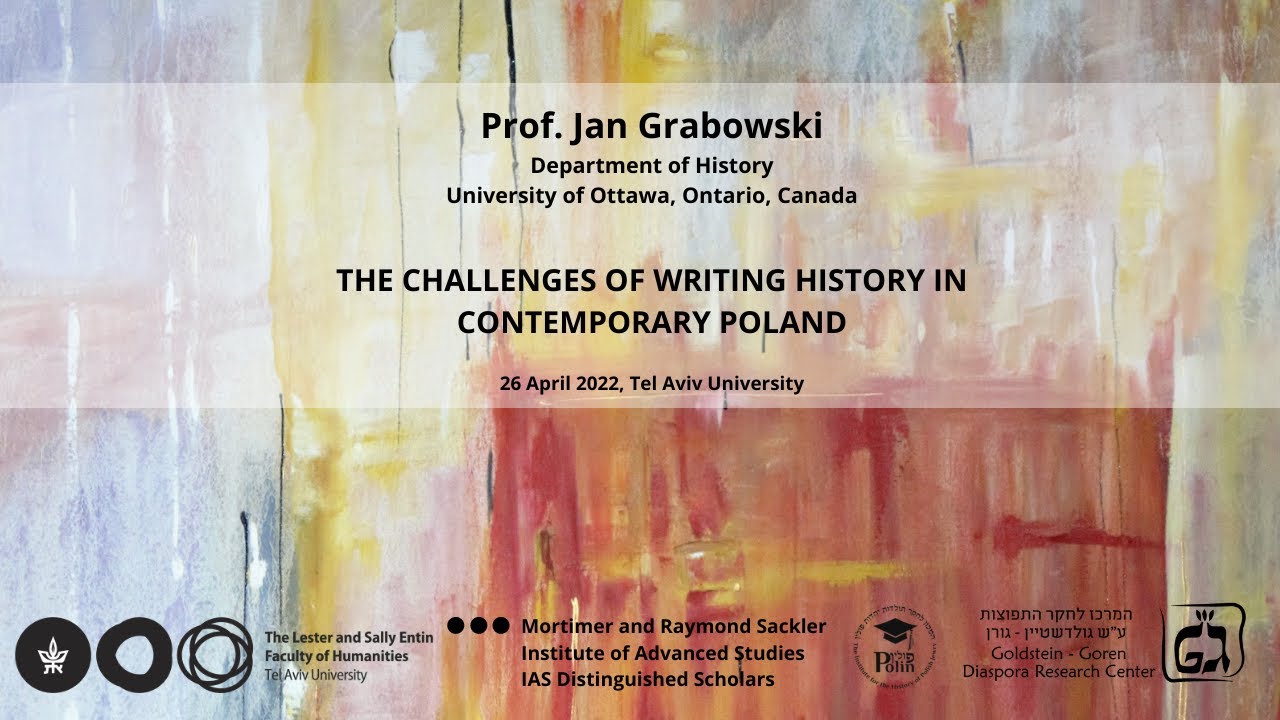 Prof. Jan Grabowski - The Challenges of Writing History In Contemporary ...