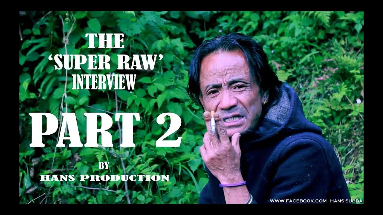 THE 'SUPER RAW' INTERVIEW (PART 2) FROM DARJEELING YOU WILL EVER SEE ...