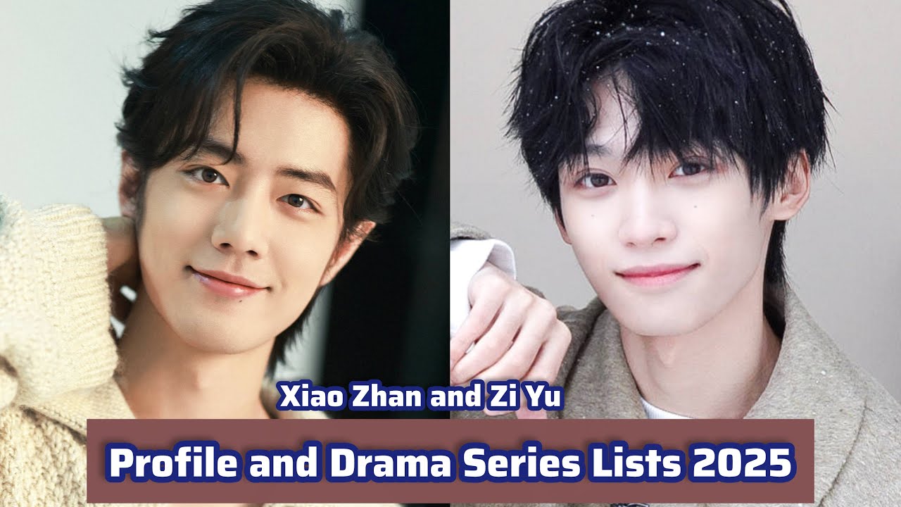 Xiao Zhan and Zi Yu | Profile and Drama Series Lists 2025 | - YouTube