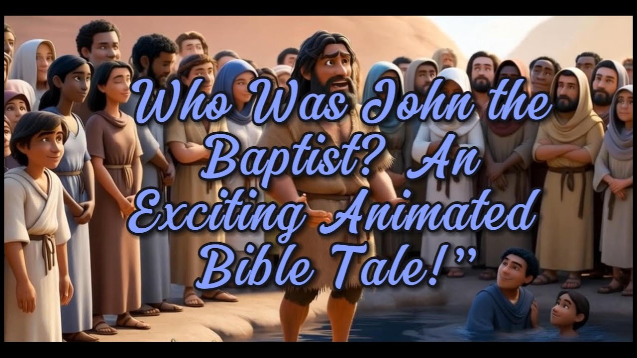 Who Was John the Baptist? An Exciting Animated Bible Tale!” - YouTube