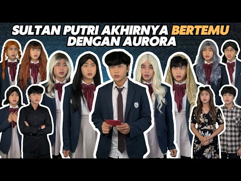 SULTAN PUTRI AKHIRNYA BERTEMU DENGAN AURORA