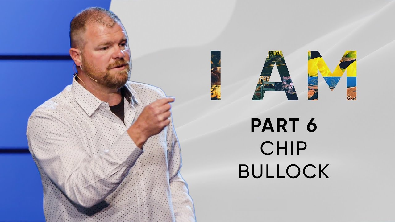 I Am | Part 6 | Chip Bullock - 5/21/23 - YouTube