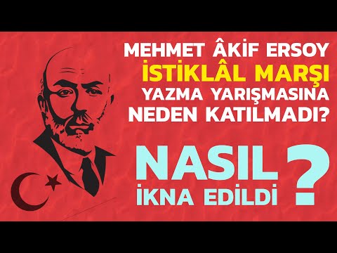 Mehmet Âkif Ersoy İstiklal Marşı Yazma Yarışmasına neden katılmadı? Onu kim, nasıl ikna etti?