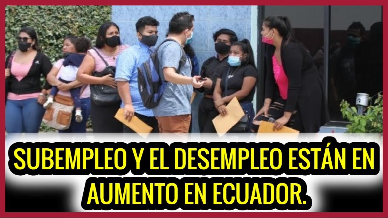 Subempleo y el desempleo están en aumento en Ecuador. - YouTube