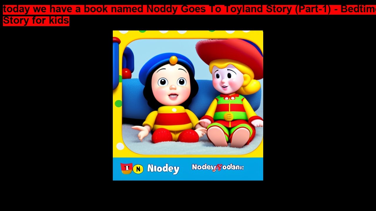 Noddy Goes To Toyland Story Part 1 Bedtime Story for kids - YouTube