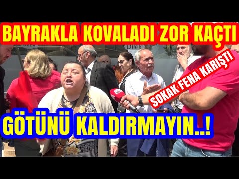 BAYRAKLA KOVALADI. DÖVERİM BAK SENİ ! SOKAK FENA KARIŞTI.