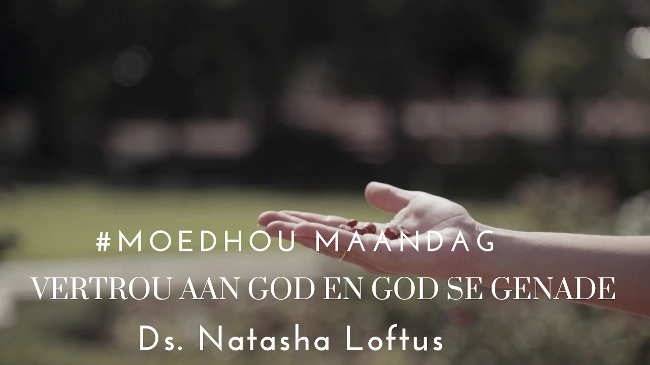 dK | Oordenking | Moedhou Maandag | Vertrou aan God en God se genade ...
