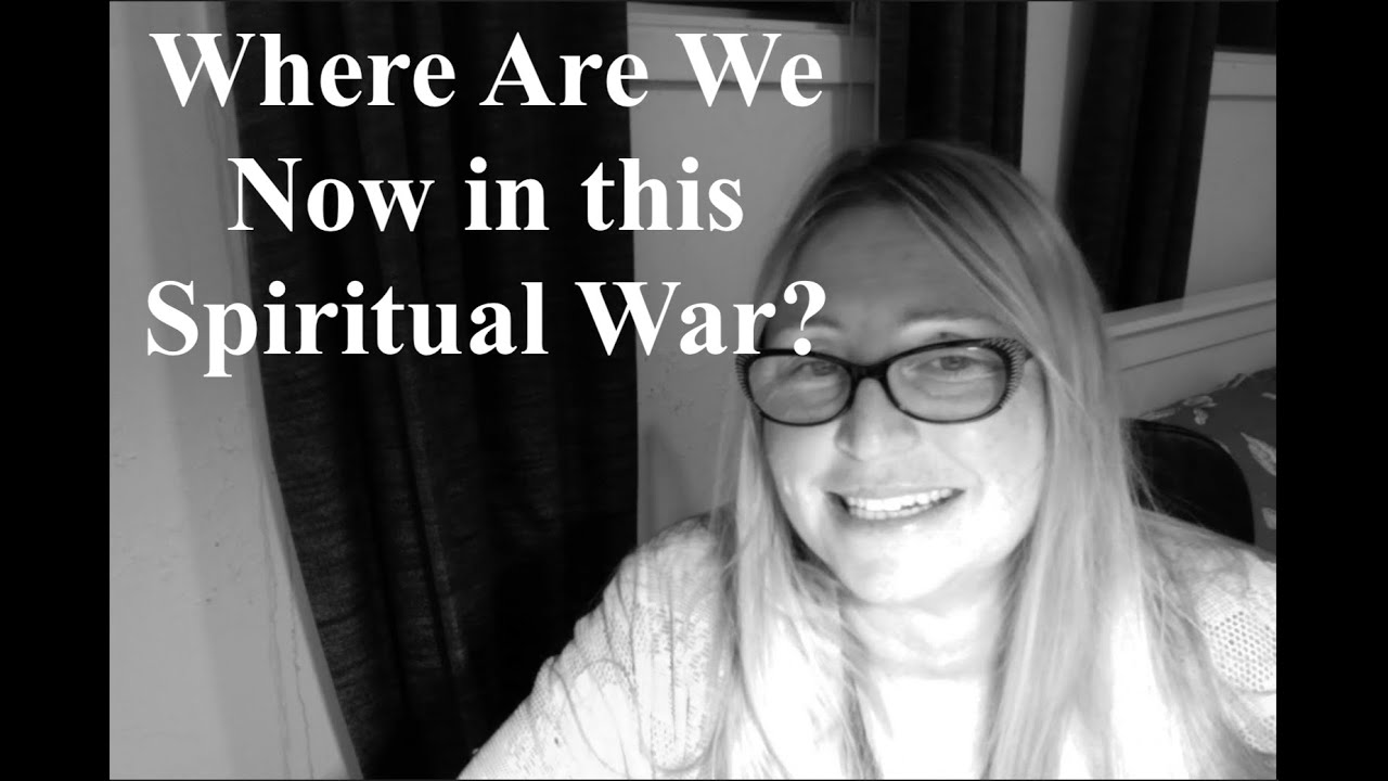 Where Are We NOW In This Spiritual War YouTube where-are-we-now-in-this-spiritual-war-youtube