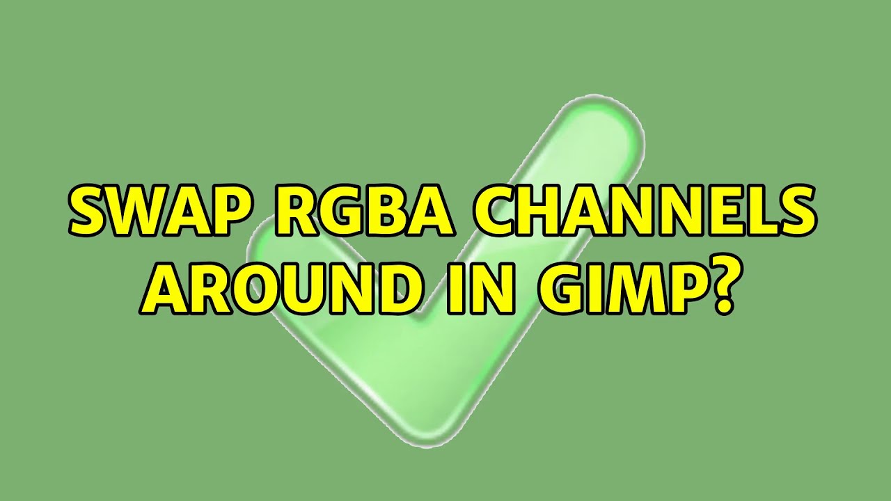 Swap RGBA channels around in Gimp? (2 Solutions!!) - YouTube