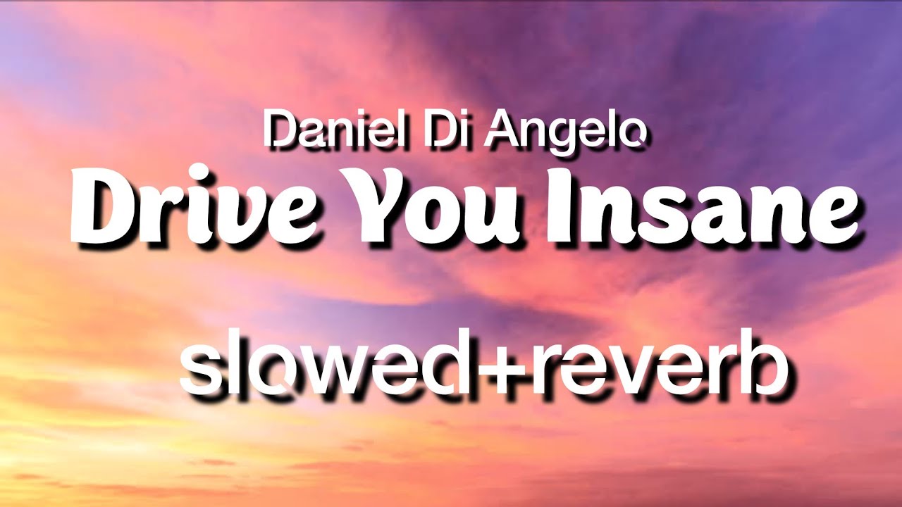 Daniel Di Angelo - Drive You Insane (Lyrics) | Drive You Insane slowed ...