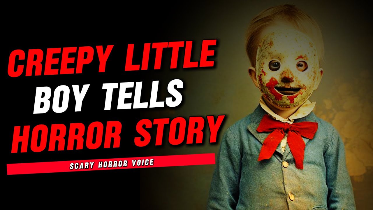 Creepy Little BOY Tells HORROR Story | Scary Horror Voice - YouTube