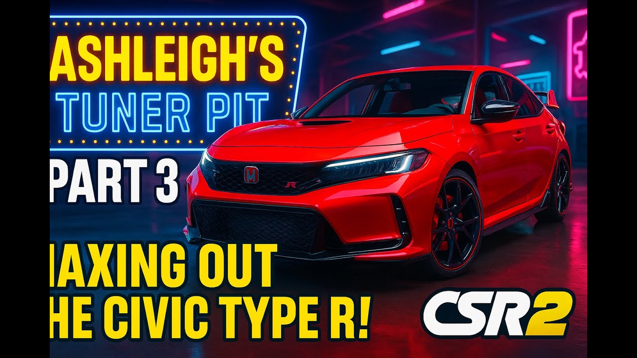Ashleigh’s Tuner Pit Part 3 – Maxing Out the Civic Type R! | CSR2 ...