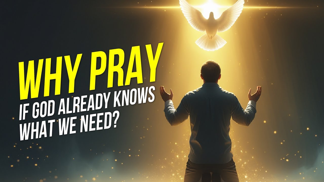 If God Already Knows Your Needs — Why Do You Still Have to Pray? - YouTube