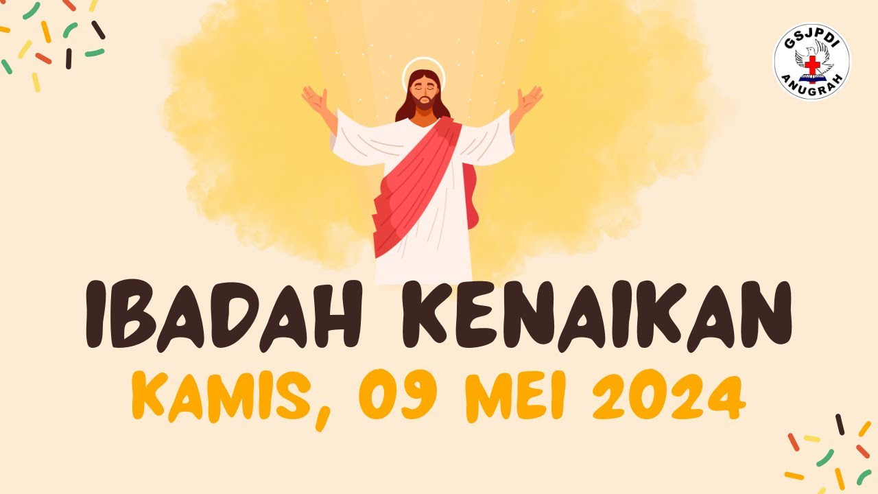 GSJPDI Anugrah - Ibadah Kenaikan Tuhan Yesus - Kamis, 09 Mei 2024 - Ps ...