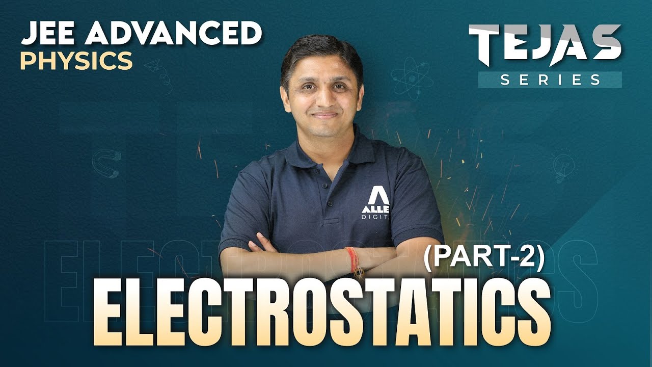 Electrostatic (Part-2) for JEE Advanced 2024 | Tejas Series | Physics ...