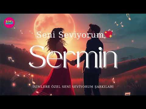 Sermin Seni Seviyorum ❤️ | Sermin İsmine Özel Duygusal Aşk Şarkısı
