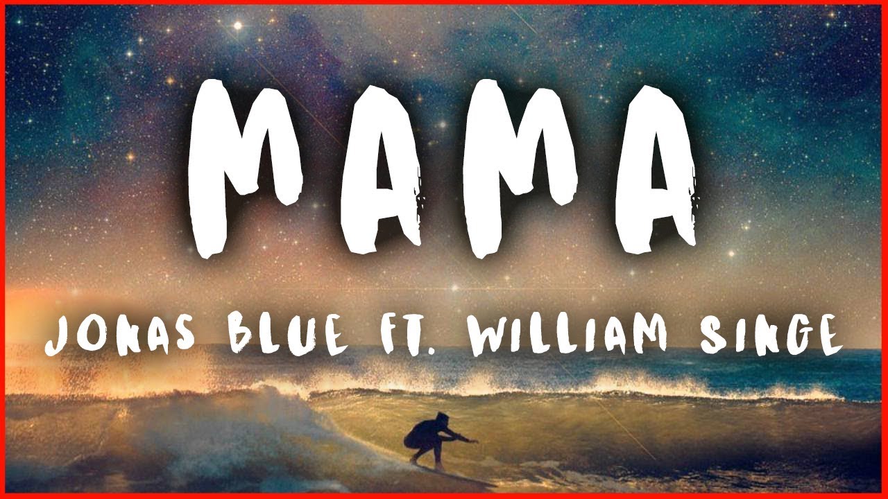 Jonas Blue – Mama ft. William Singe (Lyrics / Lyric Video) - YouTube