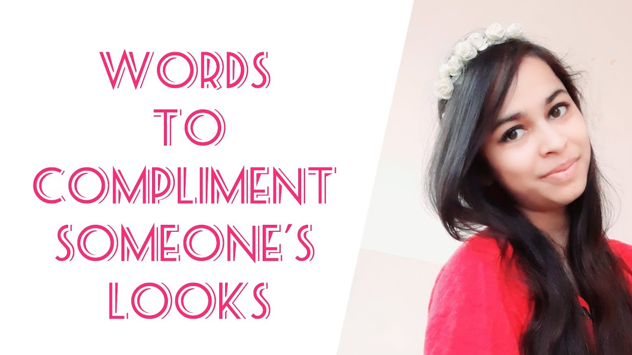 Words to compliment someone's looks , Praise or Compliment someone in ...