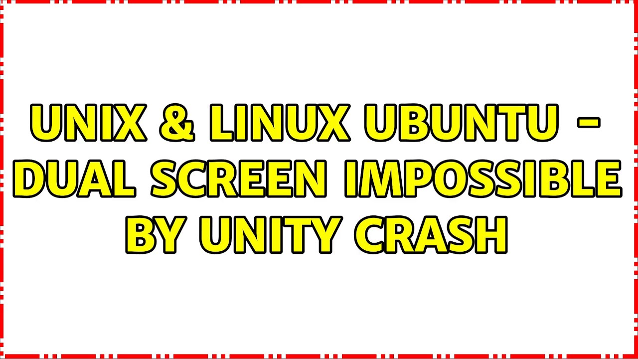 Unix & Linux: Ubuntu - Dual screen impossible by unity crash - YouTube