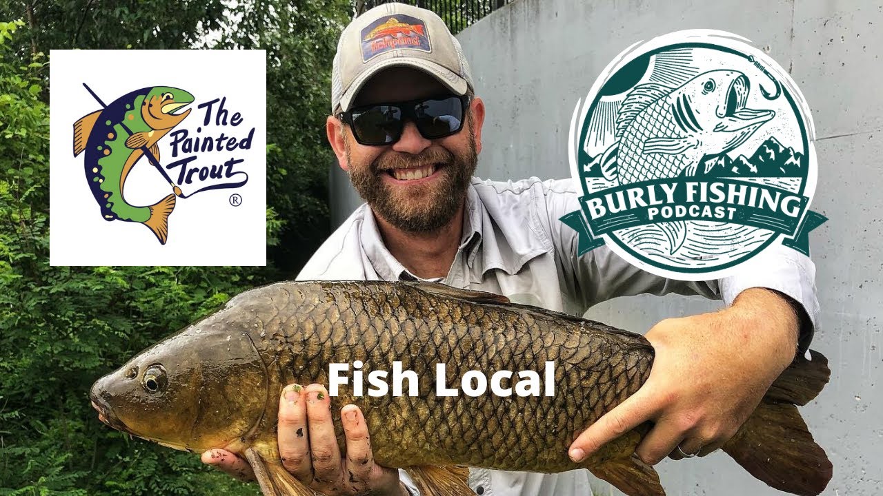 Fish Local With The Painted Trout - The Burly Fishing Podcast - YouTube