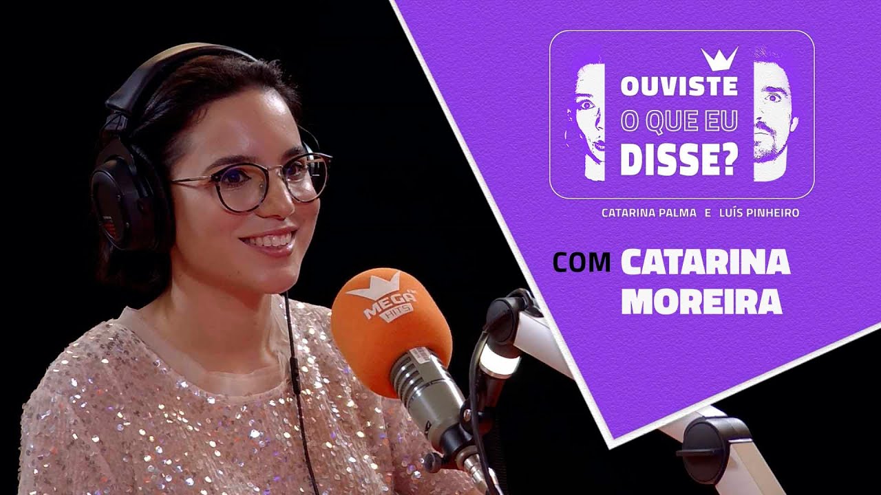 OUVISTE O QUE EU DISSE? #10 | com Catarina Moreira - "A minha vontade ...