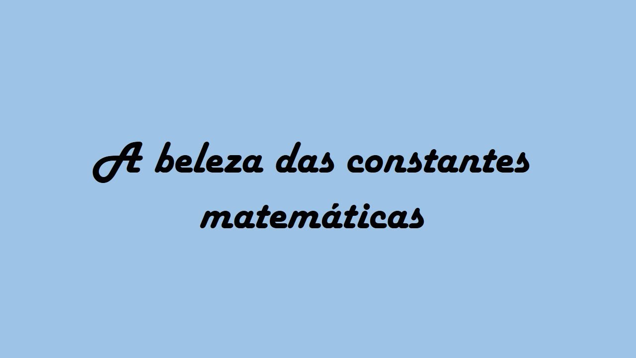 A beleza das constantes matemáticas - YouTube