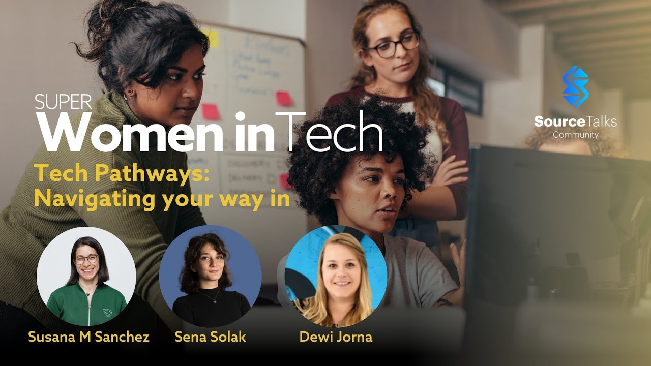 SuperWomen In Tech: Navigating Your Way In (Source Talks) - YouTube