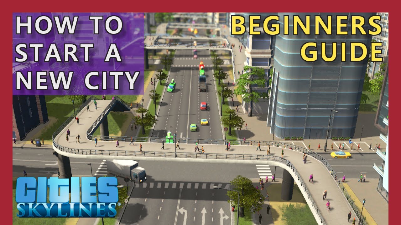 Cities Skylines Beginners Guide [How to Start a New City Tutorial ...