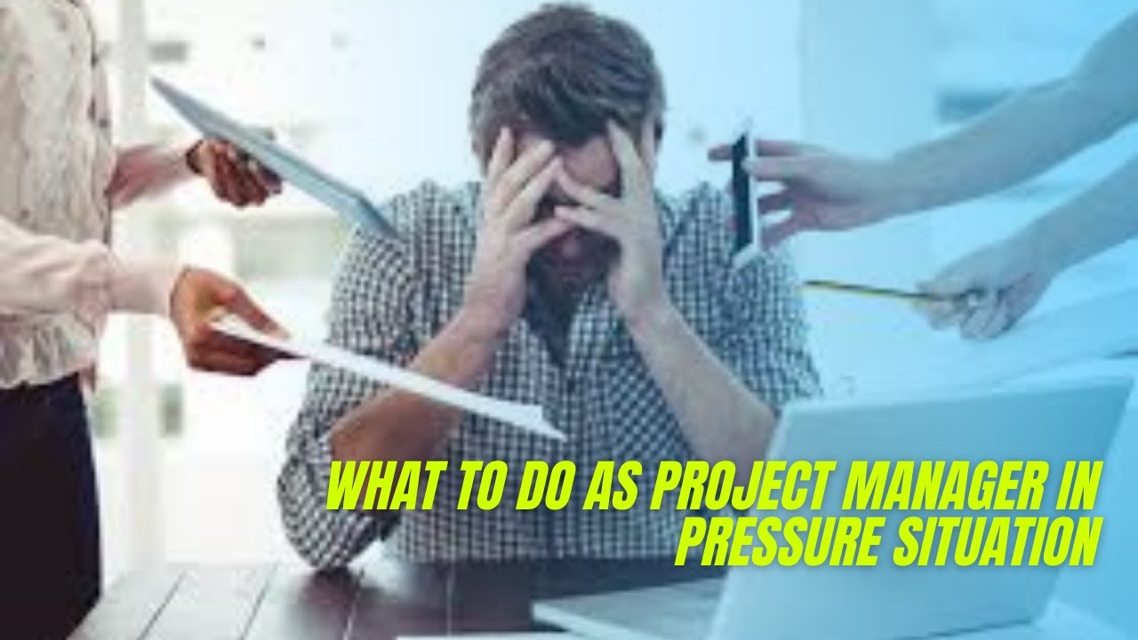 What to do as Project Manager in Pressure Situation - YouTube