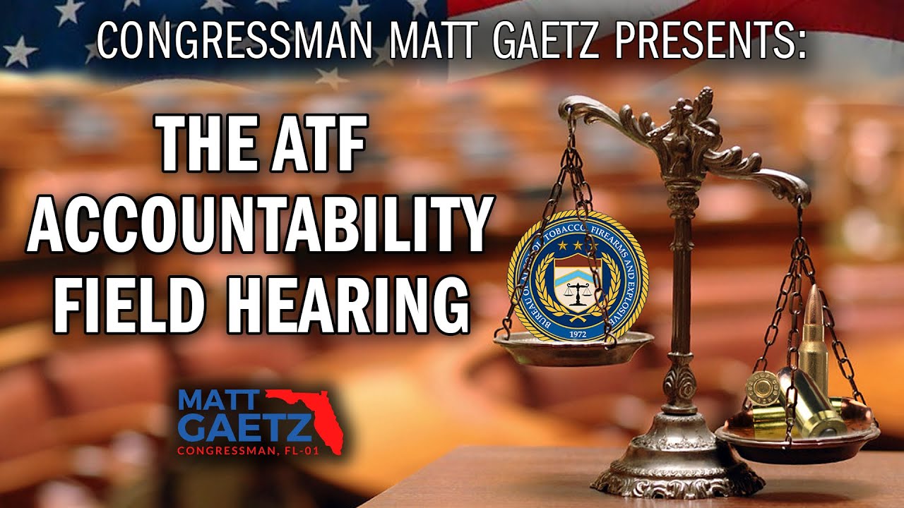 LIVE FROM FL-01: Congressman Matt Gaetz Presents The ATF Accountability ...