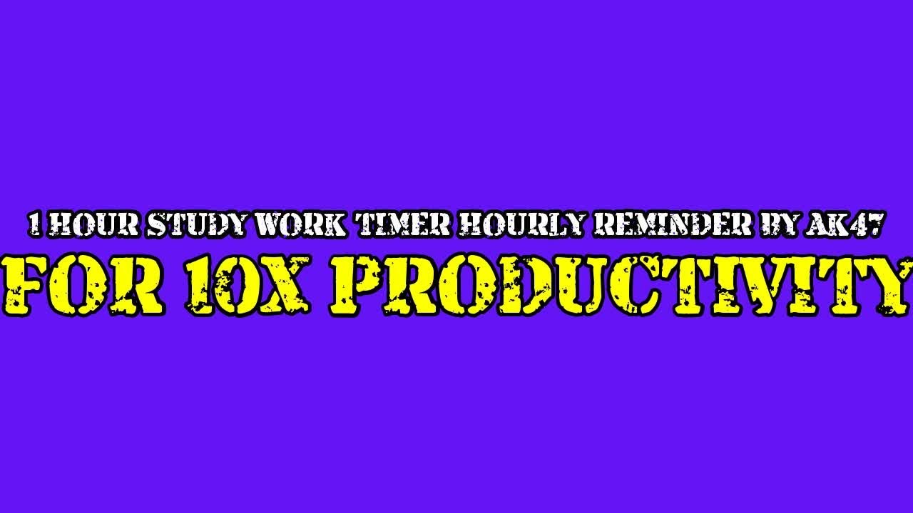 1 HOUR STUDY WORK TIMER HOURLY REMINDER BY AK47 FOR 10X PRODUCTIVITY ...