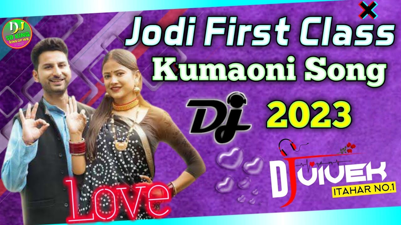 Jodi First Class Dj Remix ! New Kumaoni Dj Song 2023 ! Pahadi Song 2023 ...