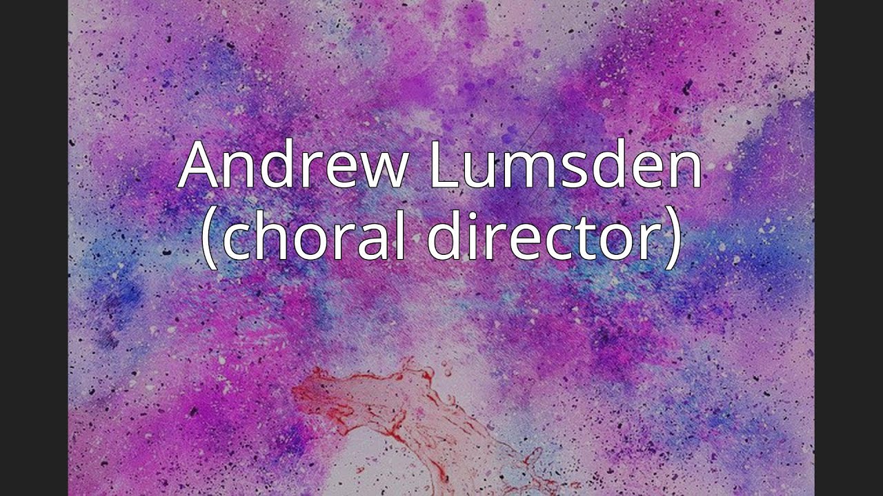 Andrew Lumsden (choral director) - YouTube