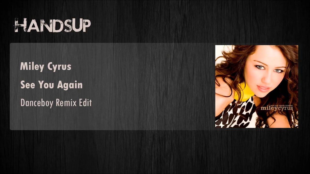 Miley Cyrus - See You Again (Danceboy Remix Edit) - YouTube