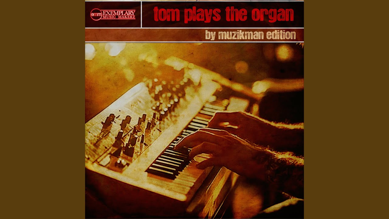 Tom Plays The Organ (Muzikman Edition Classic Mix) - YouTube