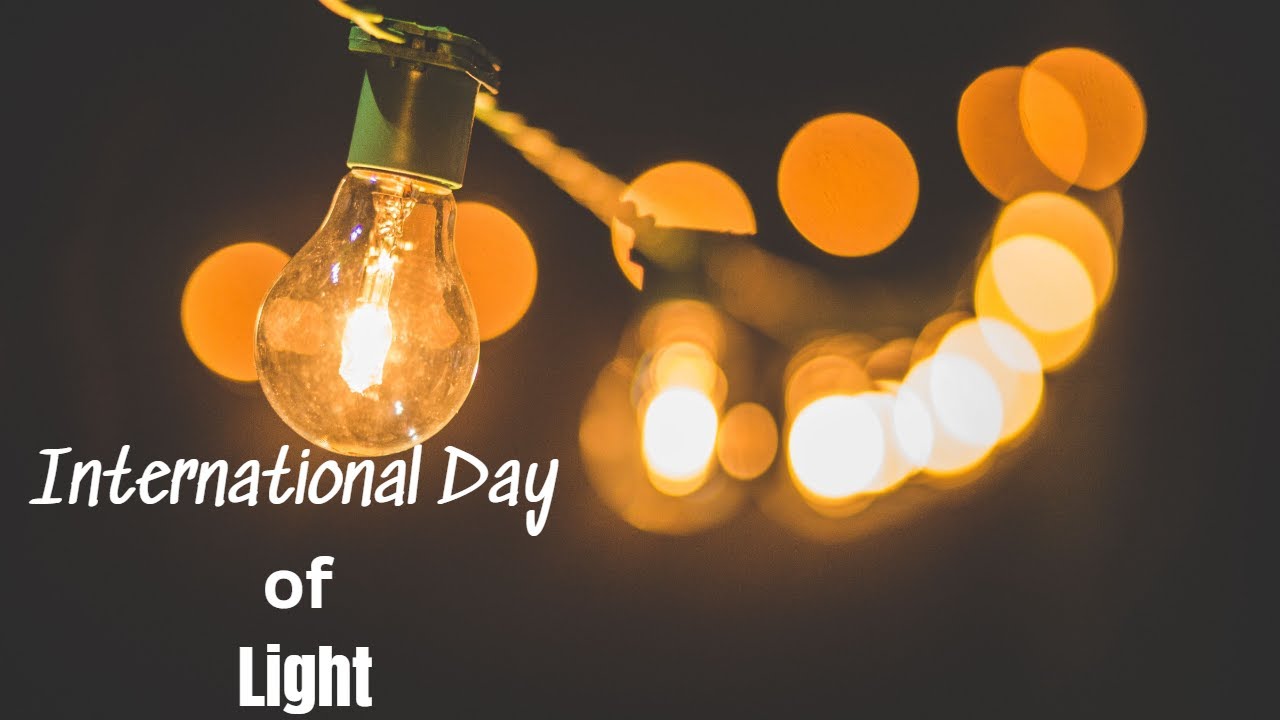 International Day of Light: Celebrating Science, Technology, Culture ...