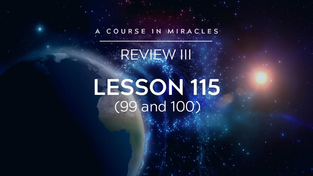 ACIM REVIEW III: Lesson 115 (99 and 100) - YouTube