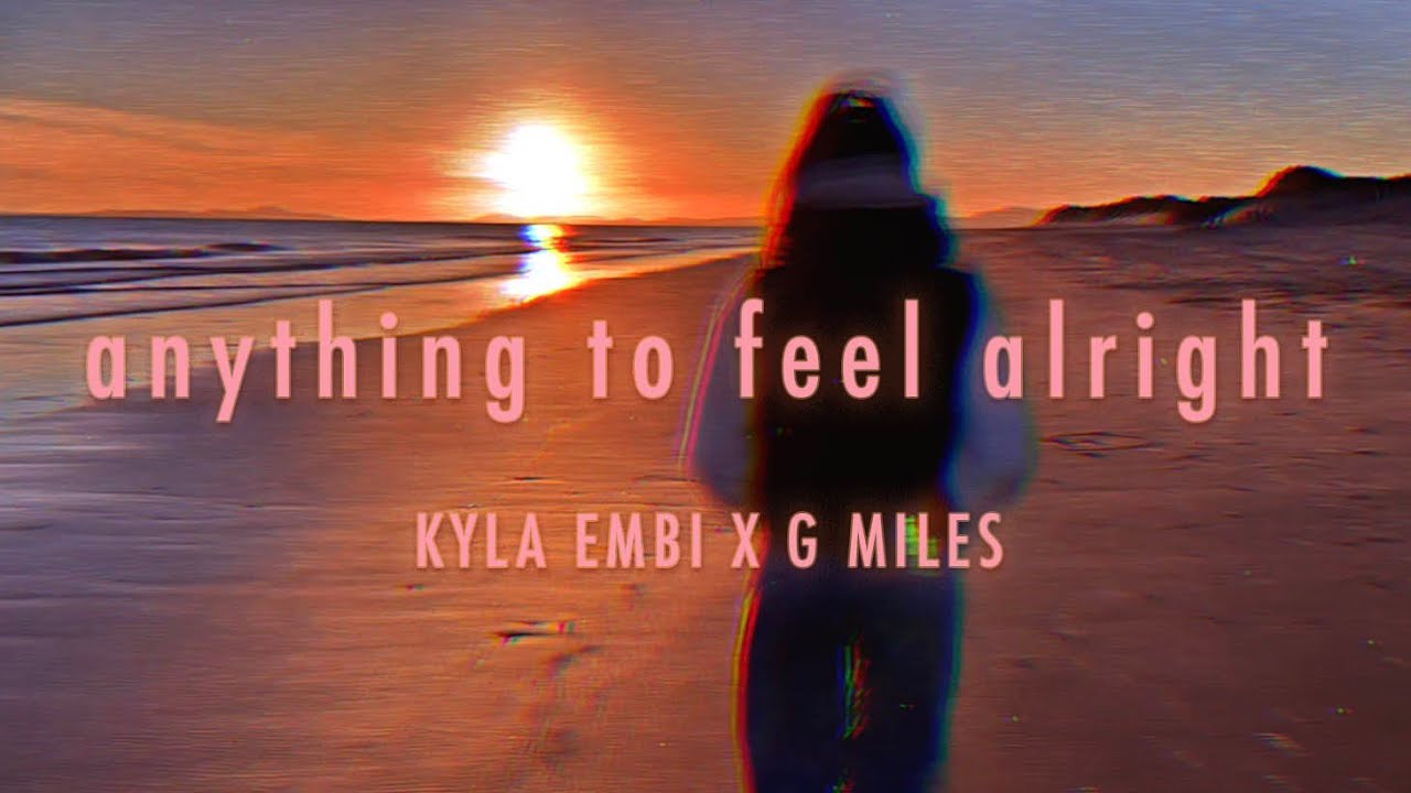 anything to feel alright - Kyla Embi x G Miles (visualiser) - YouTube