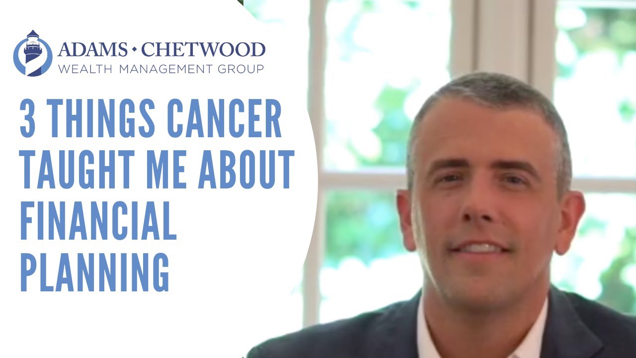 3 Things Cancer Taught Me About Financial Planning - Adams Chetwood ...