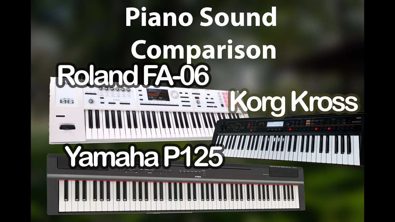 Roland FA-06 vs Korg Kross vs Yamaha P125 Piano Comparison - YouTube