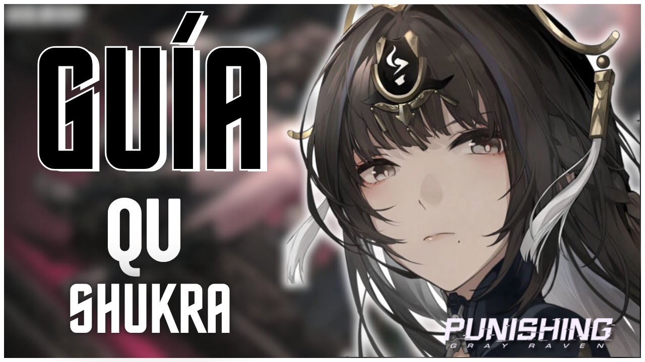 GUÍA DE QU SHUKRA COMPLETITA en español | Punishing gray raven - YouTube